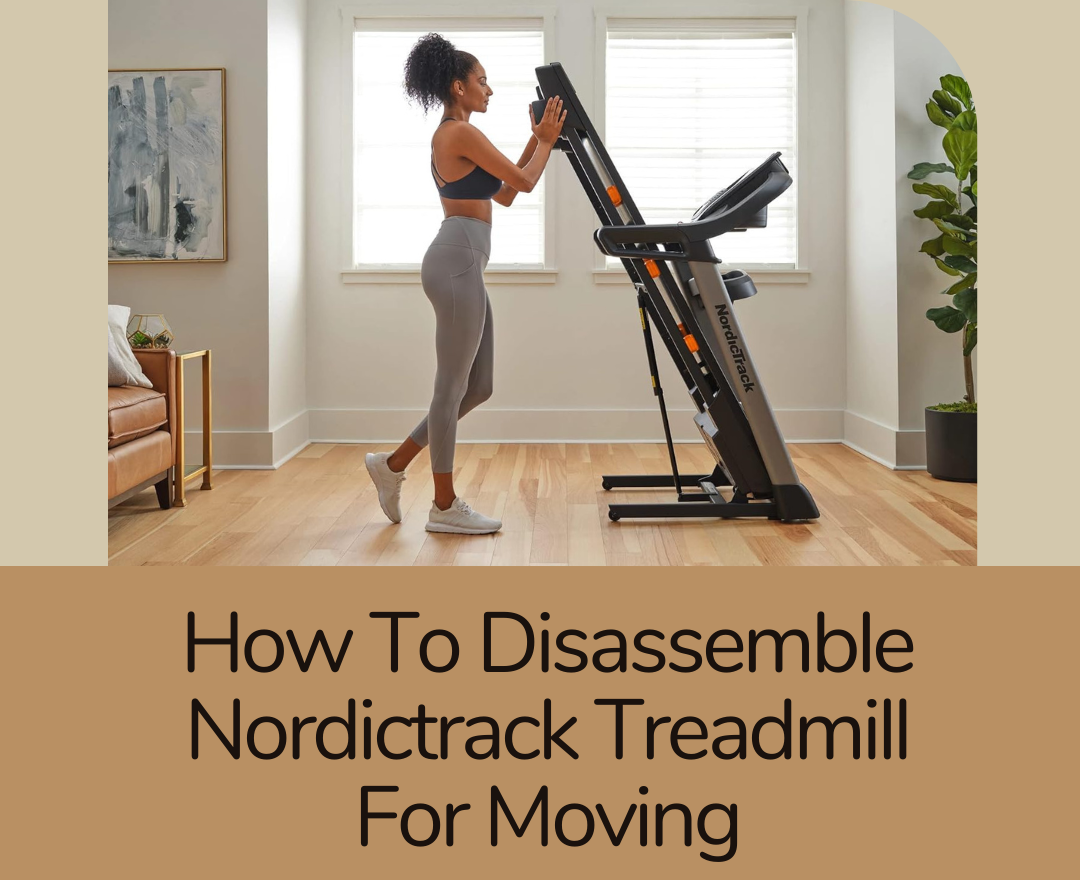 How To Disassemble Nordictrack Treadmill For Moving: Easy Steps ...